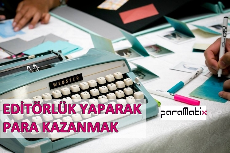 Editörlük Yaparak Para Kazanmak - Paramatix | İş Fikirleri | Para Kazanma
